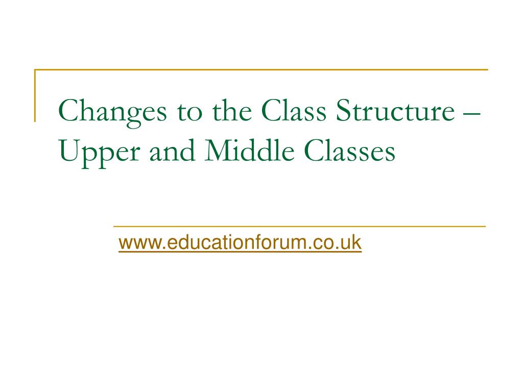PPT - Changes to the Class Structure – Upper and Middle Classes ...