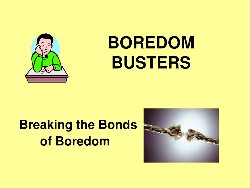 PPT - BOREDOM BUSTERS PowerPoint Presentation, free download - ID:1257487