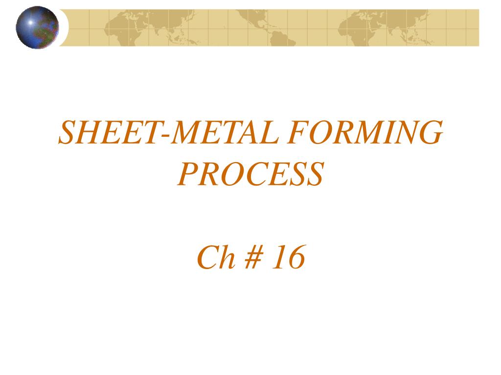 PPT - SHEET-METAL FORMING PROCESS Ch # 16 PowerPoint Presentation, free ...