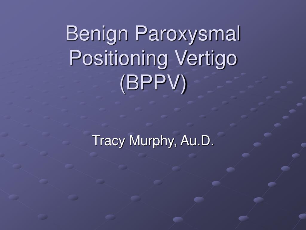 PPT - Benign Paroxysmal Positioning Vertigo (BPPV) PowerPoint ...
