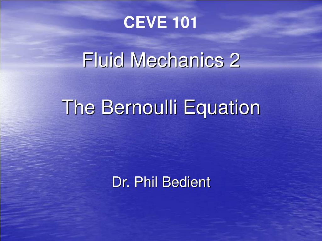 PPT - Fluid Mechanics 2 The Bernoulli Equation PowerPoint Presentation ...
