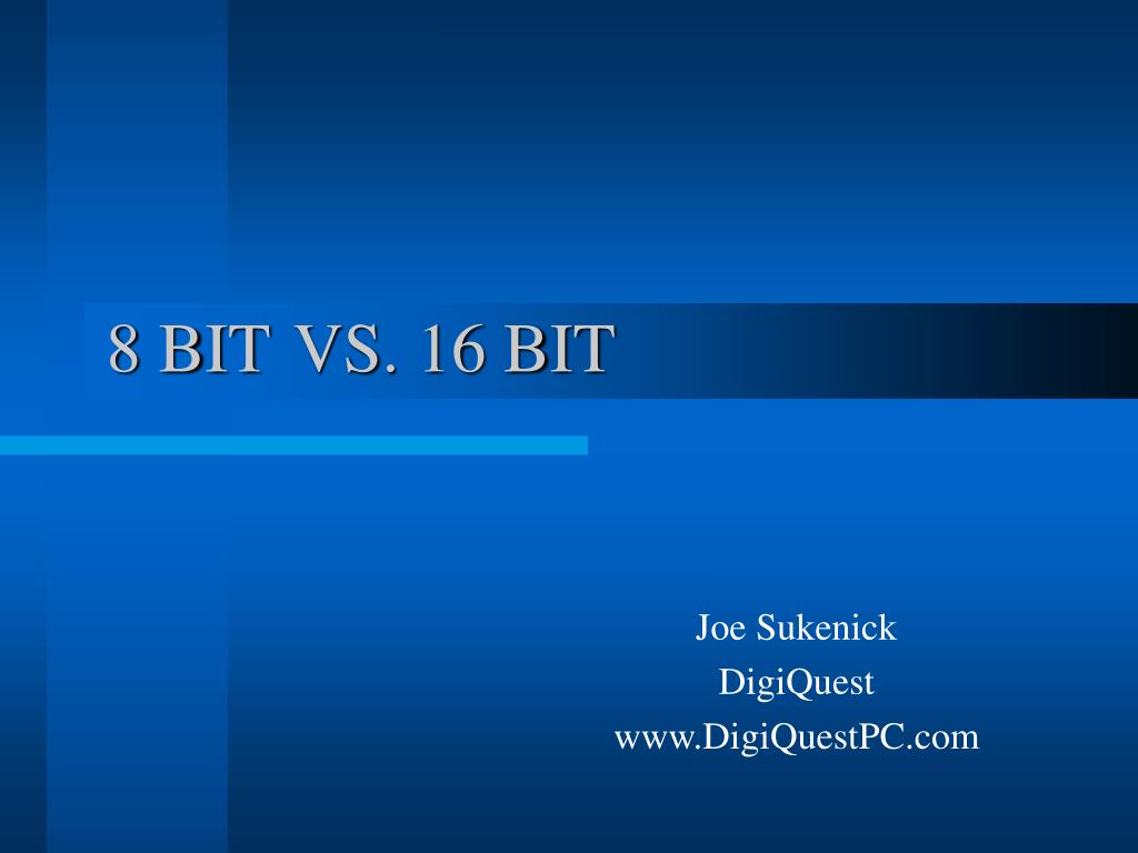 PPT - 8 BIT VS. 16 BIT PowerPoint Presentation, free download - ID:1267419