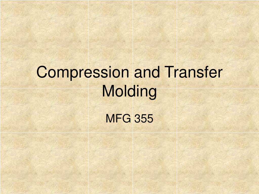 PPT - Compression and Transfer Molding PowerPoint Presentation, free ...