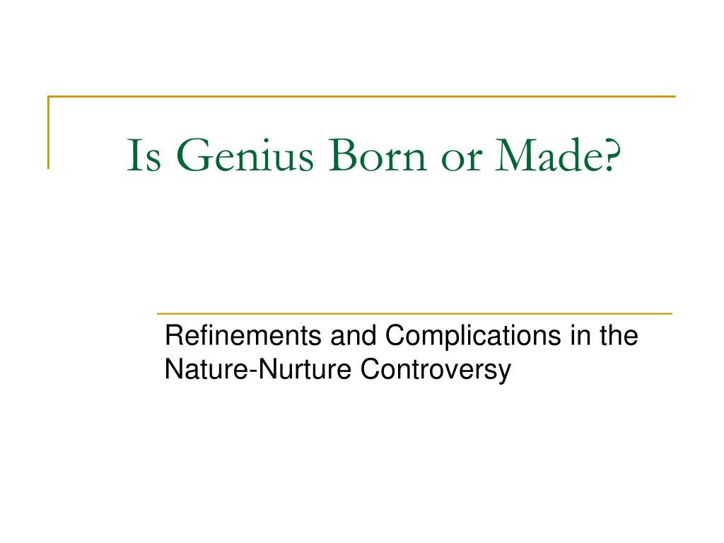 PPT - Is Genius Born or Made? PowerPoint Presentation, free download ...