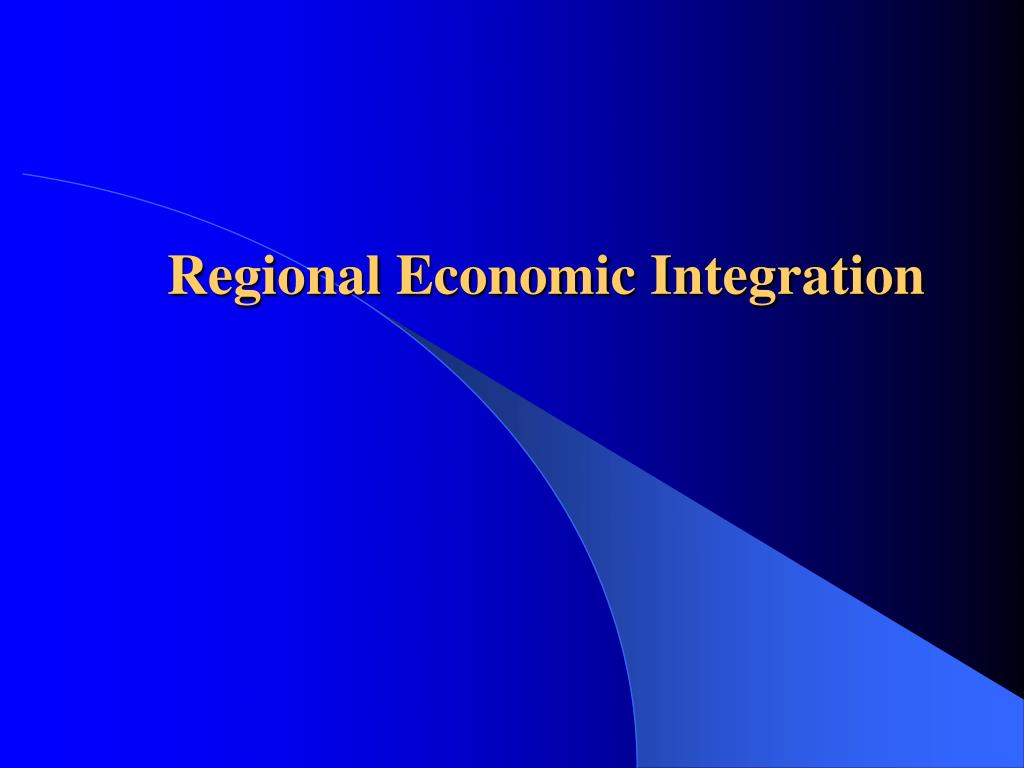 PPT - Regional Economic Integration PowerPoint Presentation, free ...