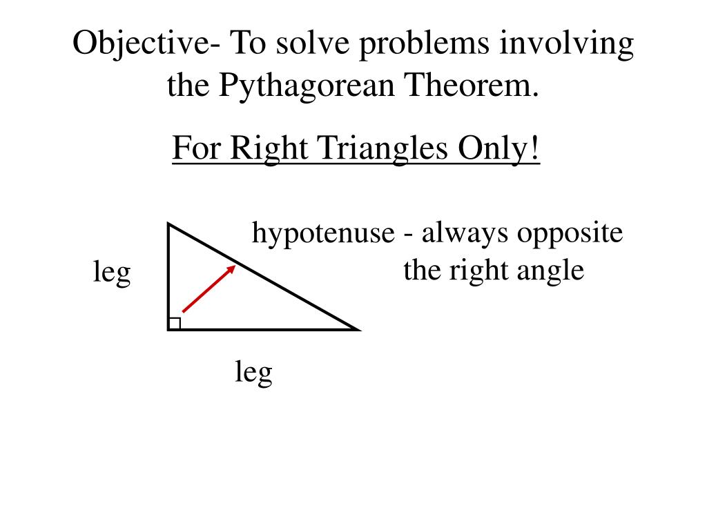 PPT - Objective- To solve problems involving the Pythagorean Theorem ...