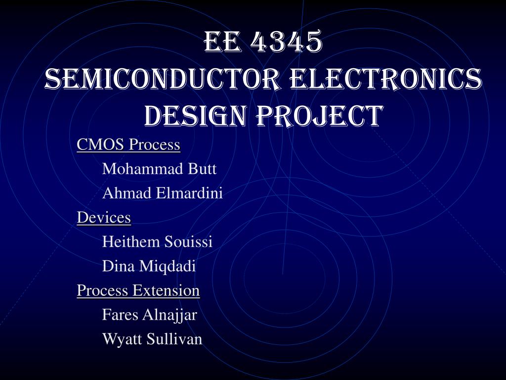 PPT - EE 4345 Semiconductor Electronics Design Project PowerPoint ...