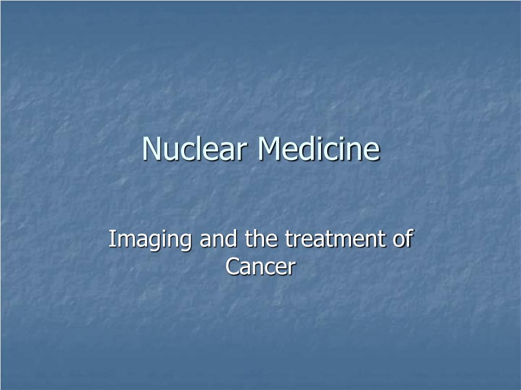 PPT - Nuclear Medicine PowerPoint Presentation, free download - ID:1272273