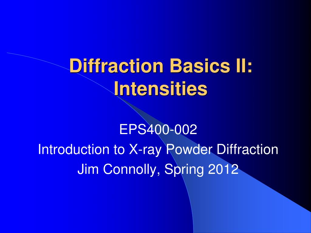 PPT - Diffraction Basics II: Intensities PowerPoint Presentation, free ...