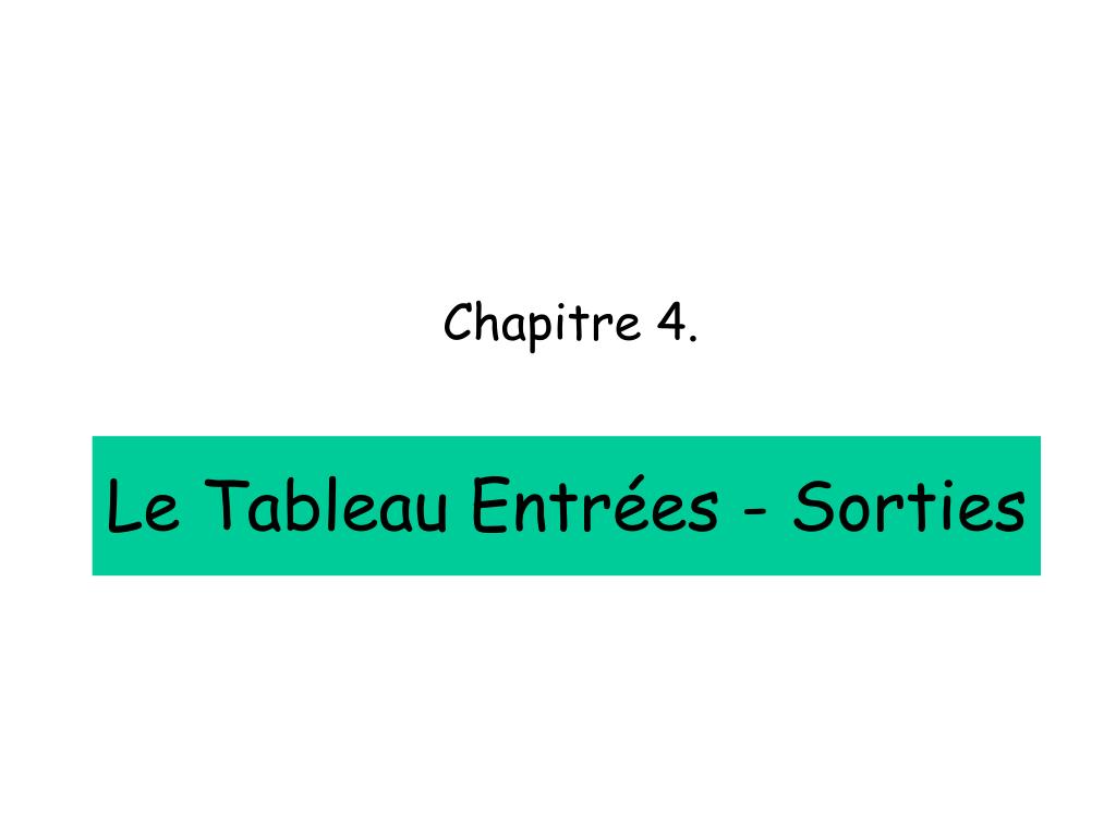 PPT - Le Tableau Entrées - Sorties PowerPoint Presentation, free ...