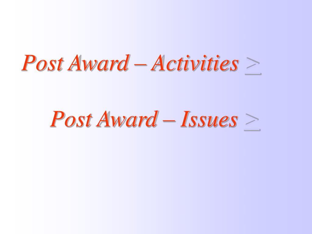PPT - Post Award – Activities > Post Award – Issues > PowerPoint ...
