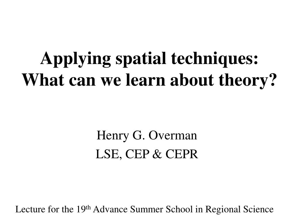 PPT - Applying spatial techniques: What can we learn about theory ...