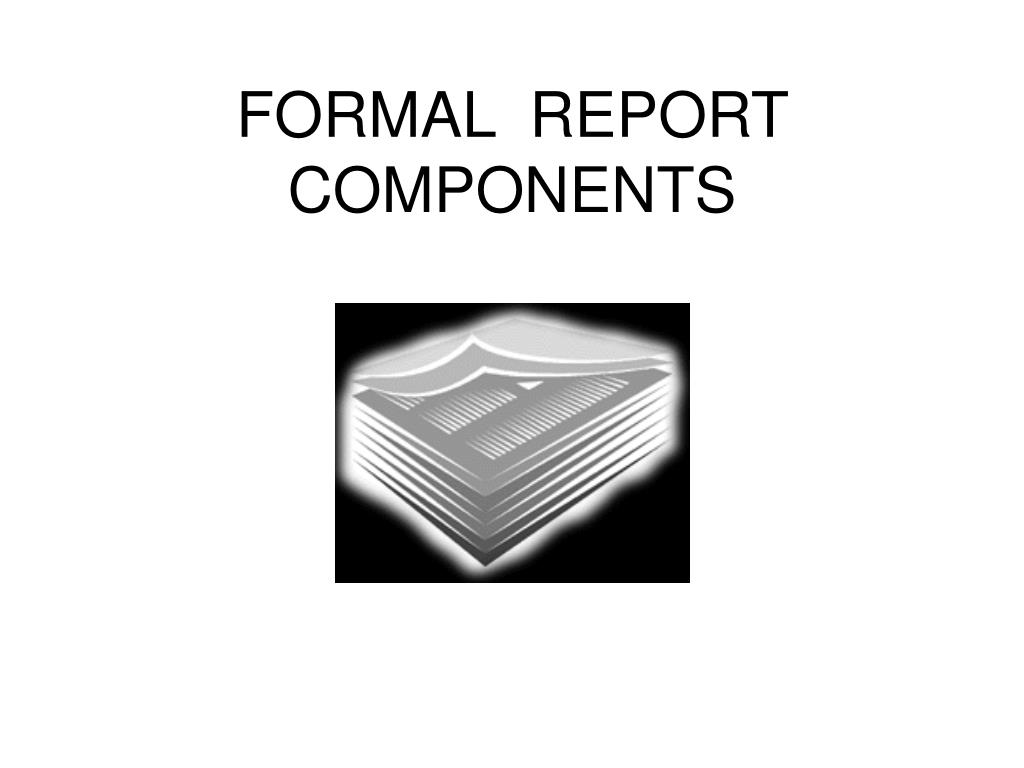 PPT - FORMAL REPORT COMPONENTS PowerPoint Presentation, free download ...