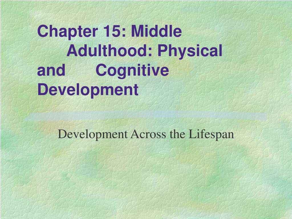 PPT - Chapter 15: Middle Adulthood: Physical and Cognitive Development ...