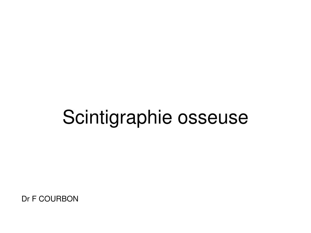 PPT - Scintigraphie osseuse PowerPoint Presentation, free download - ID ...