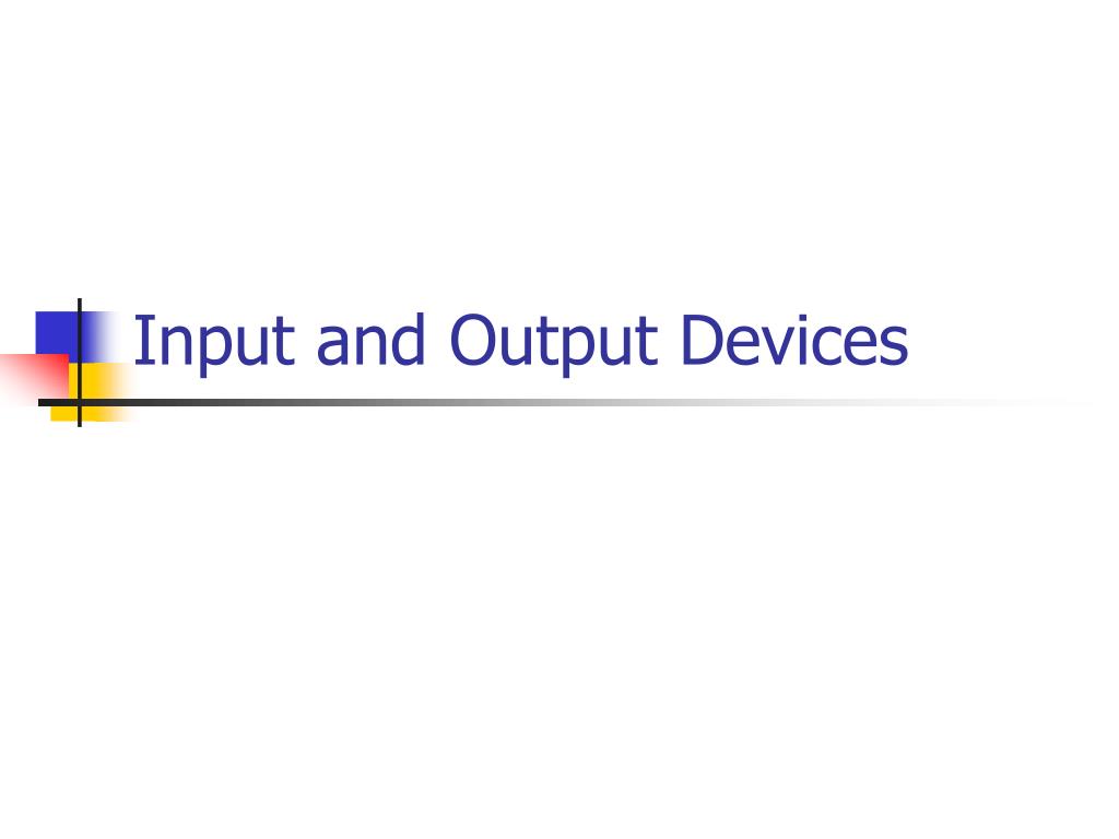 PPT - Input and Output Devices PowerPoint Presentation, free download ...