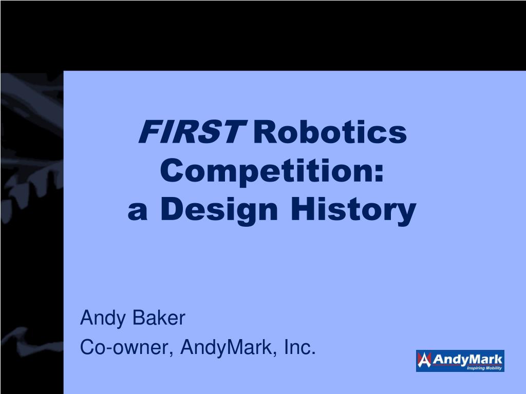 PPT - FIRST Robotics Competition: a Design History PowerPoint ...