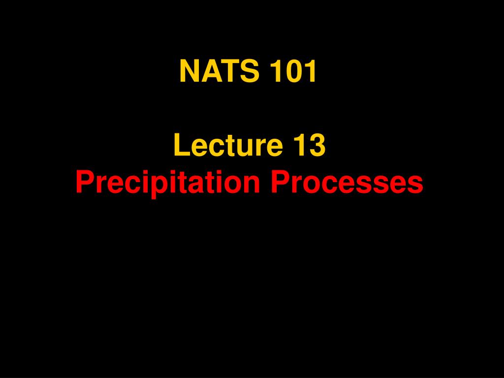 PPT - NATS 101 Lecture 13 Precipitation Processes PowerPoint ...
