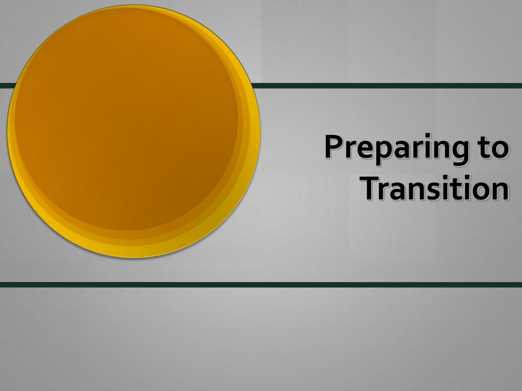 PPT - Preparing to Transition PowerPoint Presentation, free download ...