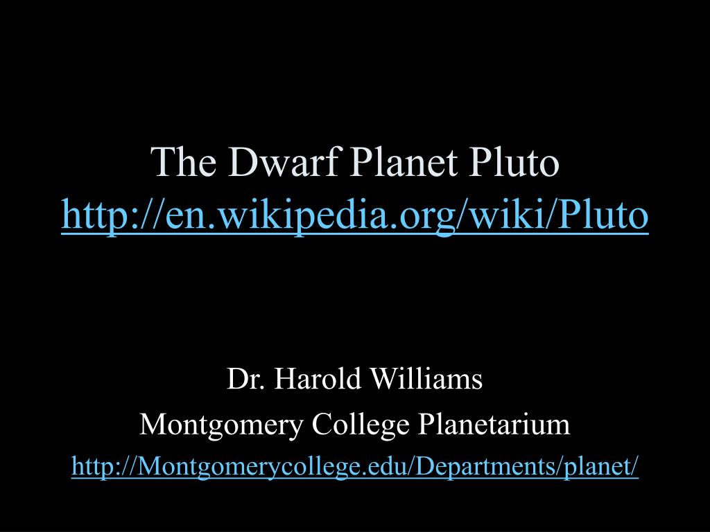PPT - The Dwarf Planet Pluto http://en.wikipedia.org/wiki/Pluto ...