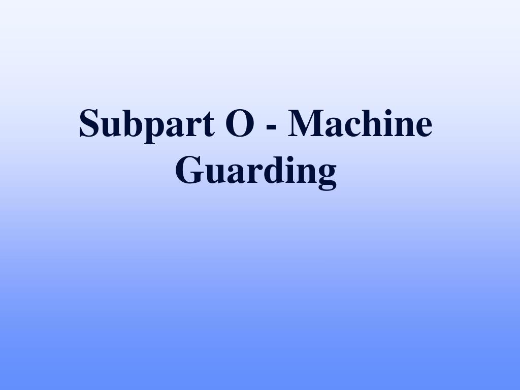 PPT - Subpart O - Machine Guarding PowerPoint Presentation, free ...