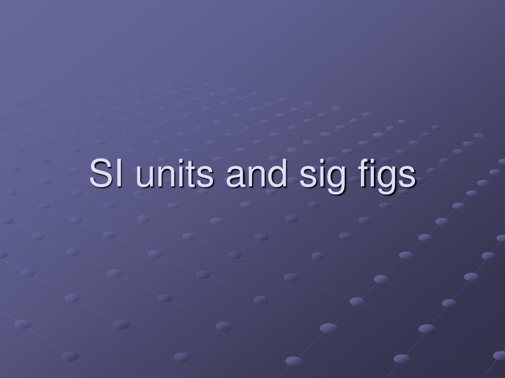 PPT - SI units and sig figs PowerPoint Presentation, free download - ID ...