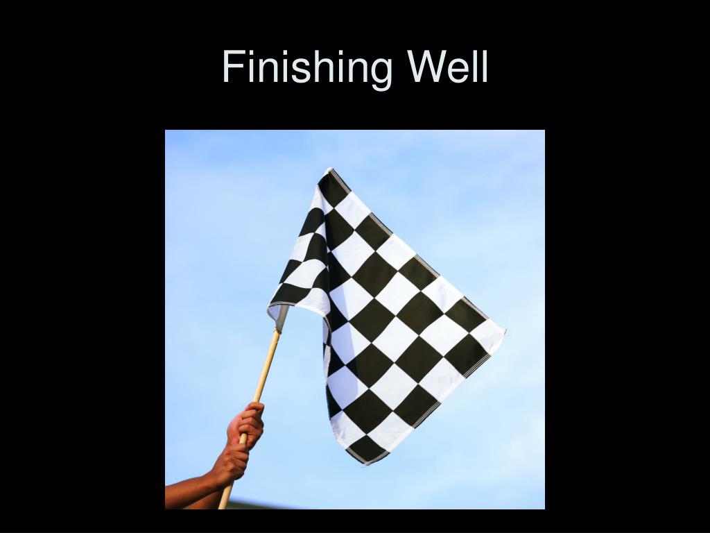 PPT - Finishing Well PowerPoint Presentation, free download - ID:1289879
