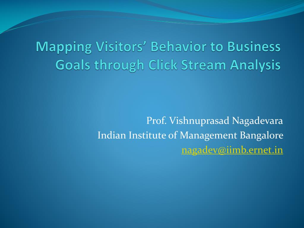 PPT - Mapping Visitors’ Behavior to Business Goals through Click Stream ...