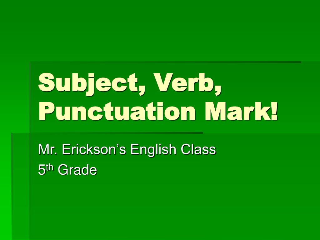 PPT - Subject, Verb, Punctuation Mark! PowerPoint Presentation, free ...