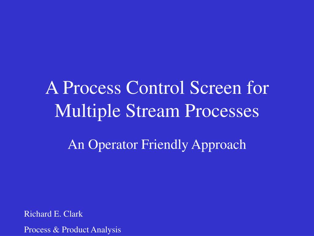 PPT - A Process Control Screen for Multiple Stream Processes PowerPoint ...