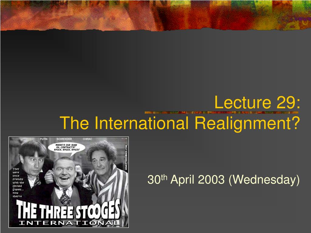 PPT - Lecture 29: The International Realignment? PowerPoint ...