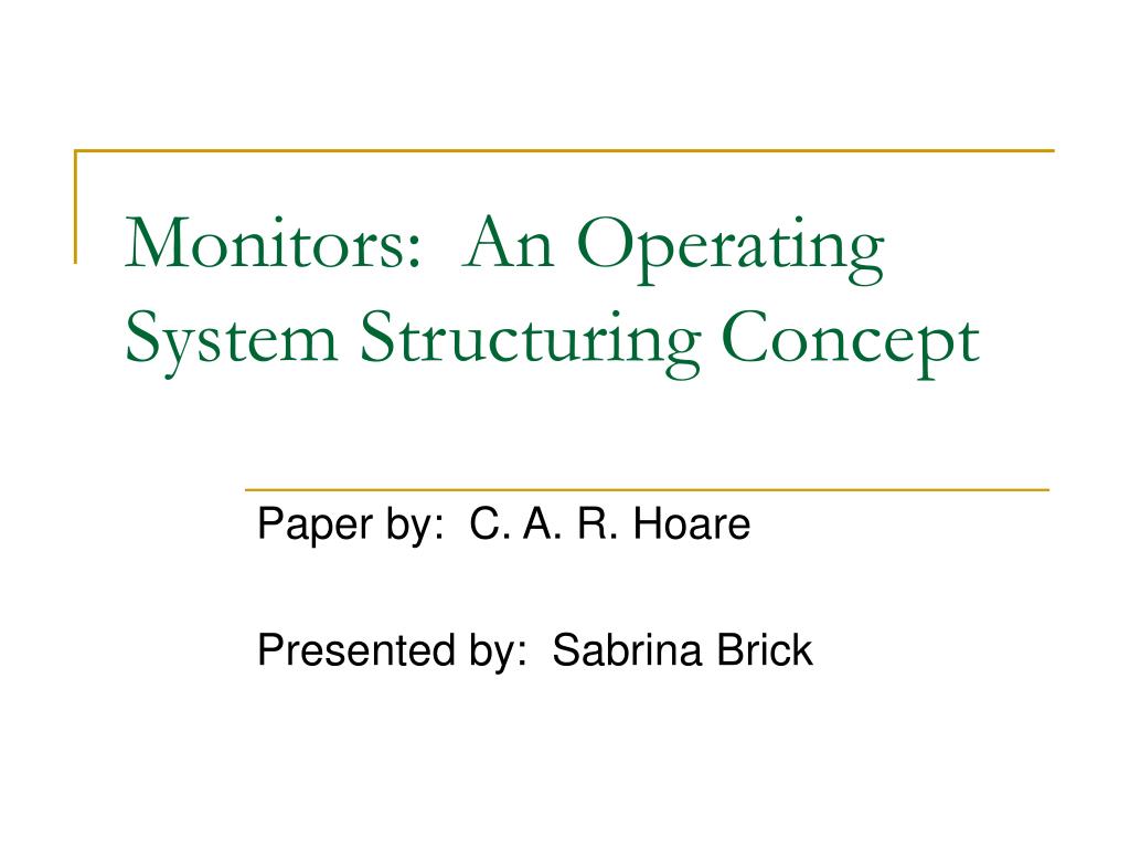 PPT - Monitors: An Operating System Structuring Concept PowerPoint ...