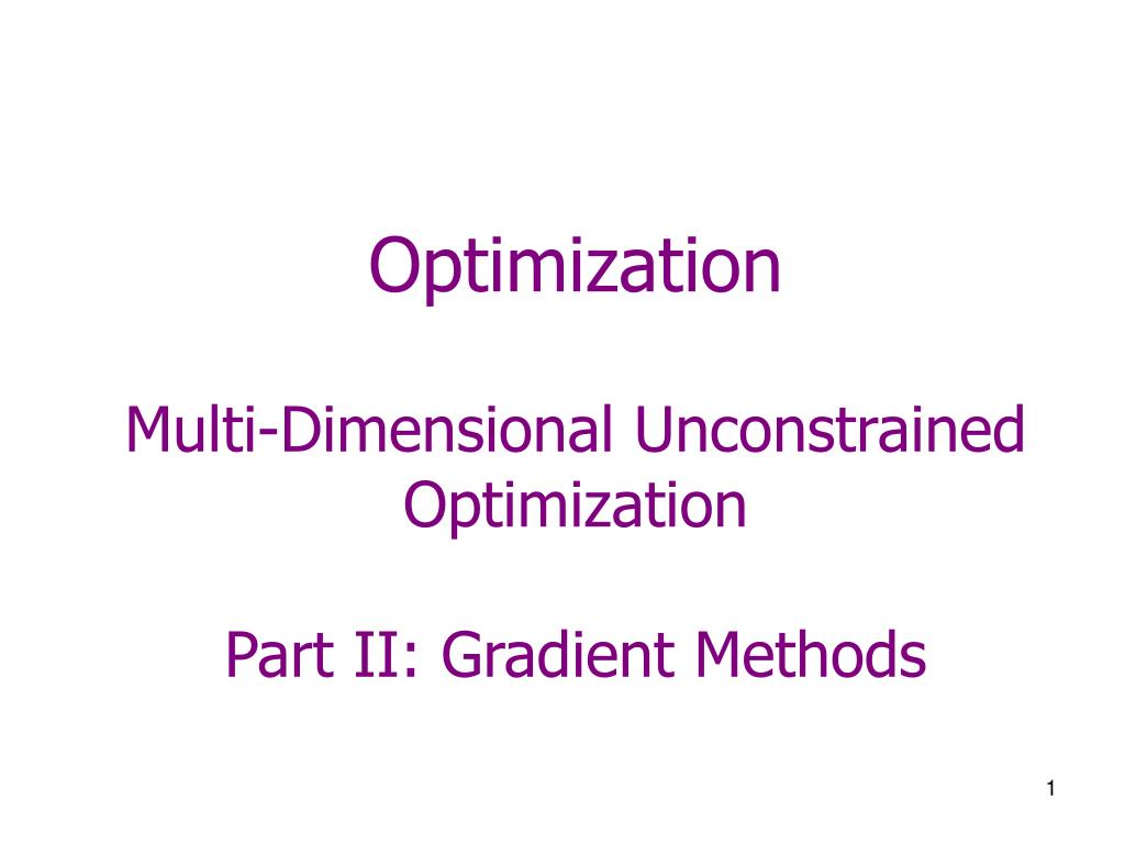 PPT - Optimization Multi-Dimensional Unconstrained Optimization Part II: Gradient Methods ...