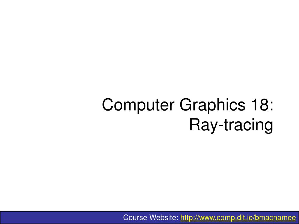 PPT - Computer Graphics 18: Ray-tracing PowerPoint Presentation, free ...