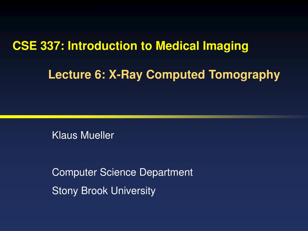 PPT - CSE 337: Introduction to Medical Imaging Lecture 6: X-Ray ...