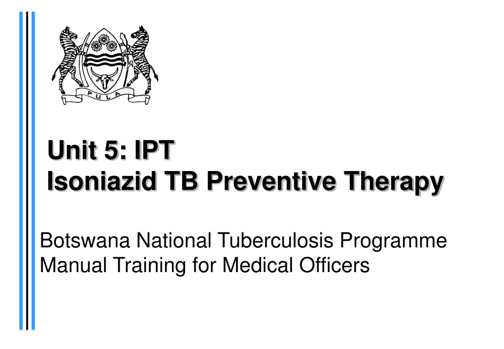 PPT - Unit 5: IPT Isoniazid TB Preventive Therapy PowerPoint ...