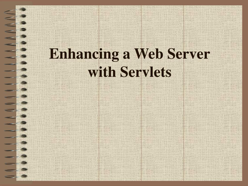 PPT - Enhancing a Web Server with Servlets PowerPoint Presentation ...