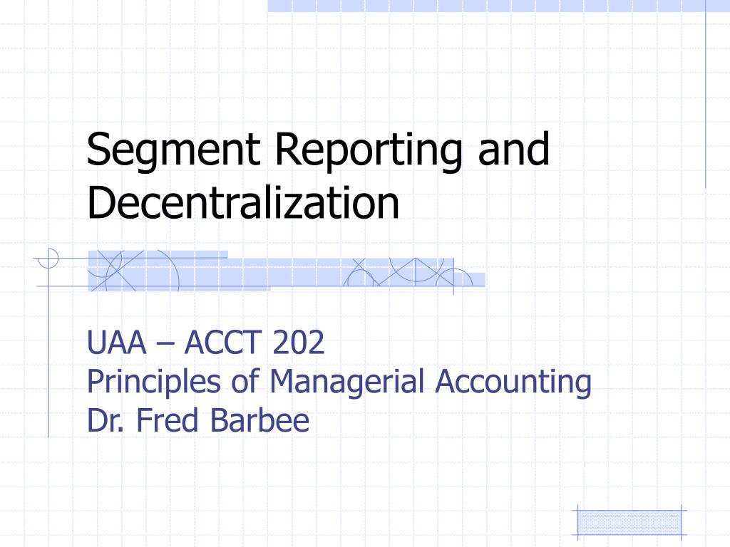 PPT - Segment Reporting and Decentralization PowerPoint Presentation ...