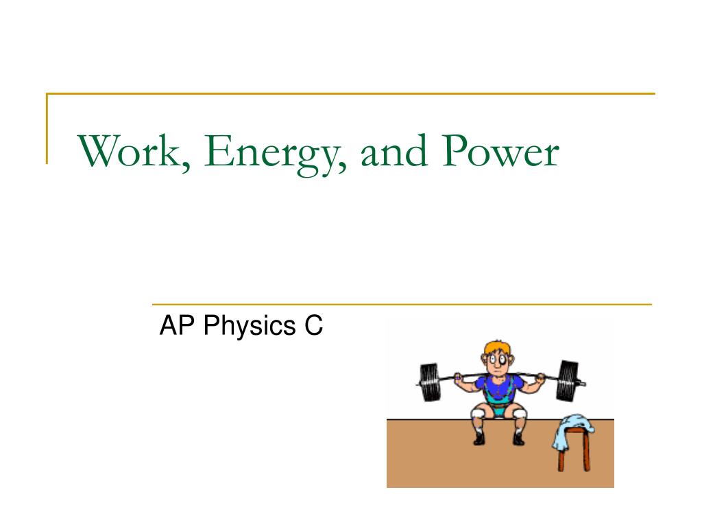 PPT - Work, Energy, and Power PowerPoint Presentation, free download ...