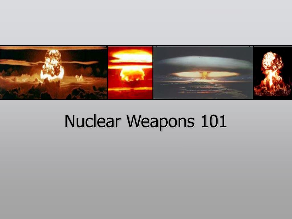 PPT - Nuclear Weapons 101 PowerPoint Presentation, free download - ID ...