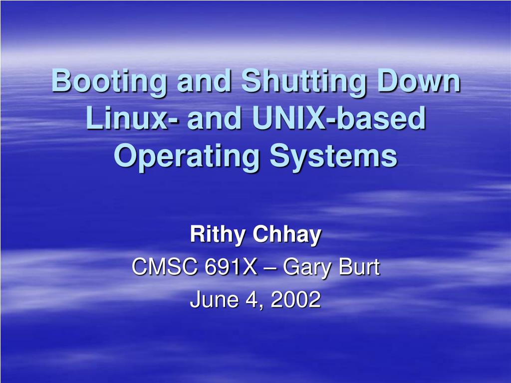 PPT - Booting and Shutting Down Linux- and UNIX-based Operating Systems PowerPoint Presentation ...