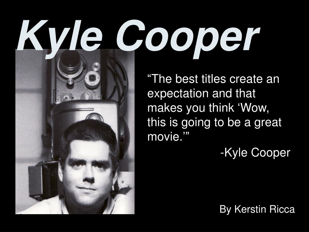 PPT - Kyle Cooper PowerPoint Presentation, free download - ID:1301500