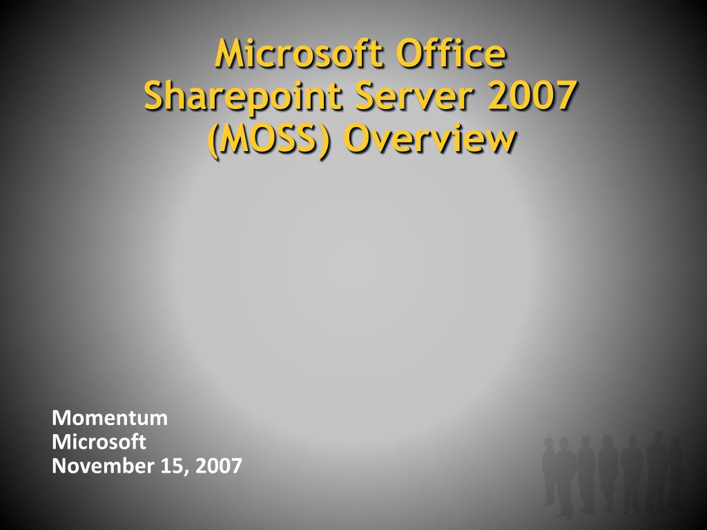 PPT - Microsoft Office Sharepoint Server 2007 (MOSS) Overview PowerPoint Presentation - ID:1302576