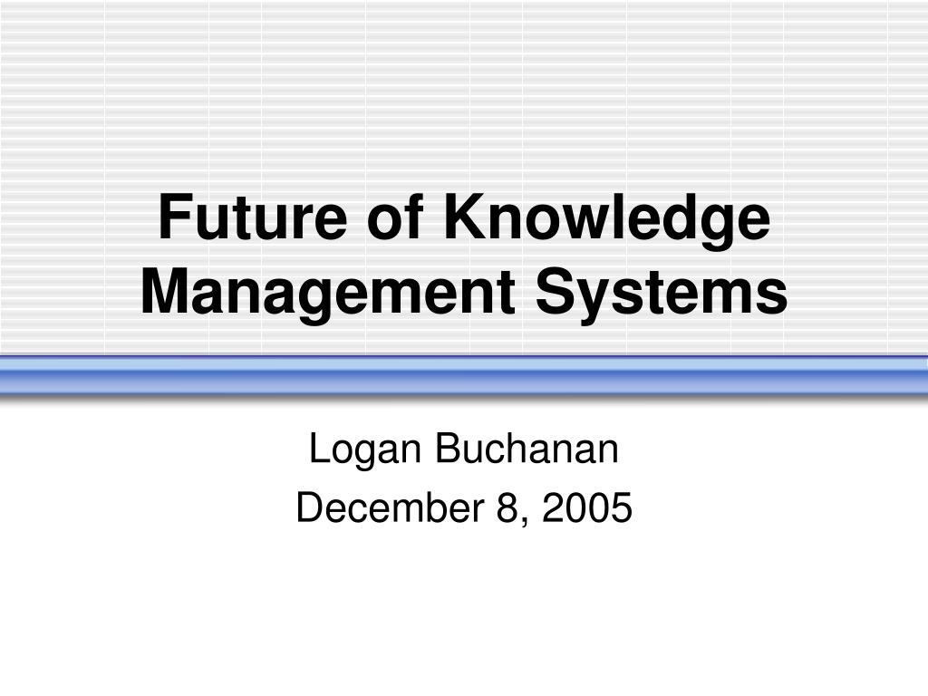 PPT - Future of Knowledge Management Systems PowerPoint Presentation ...