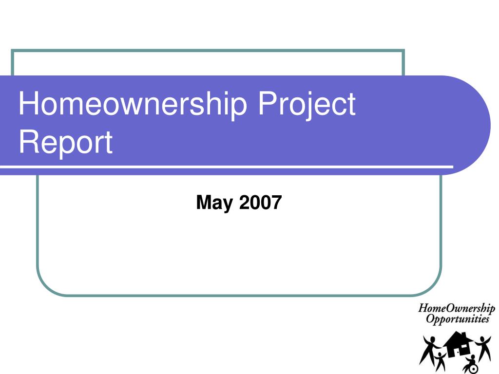 PPT - Homeownership Project Report PowerPoint Presentation, free ...