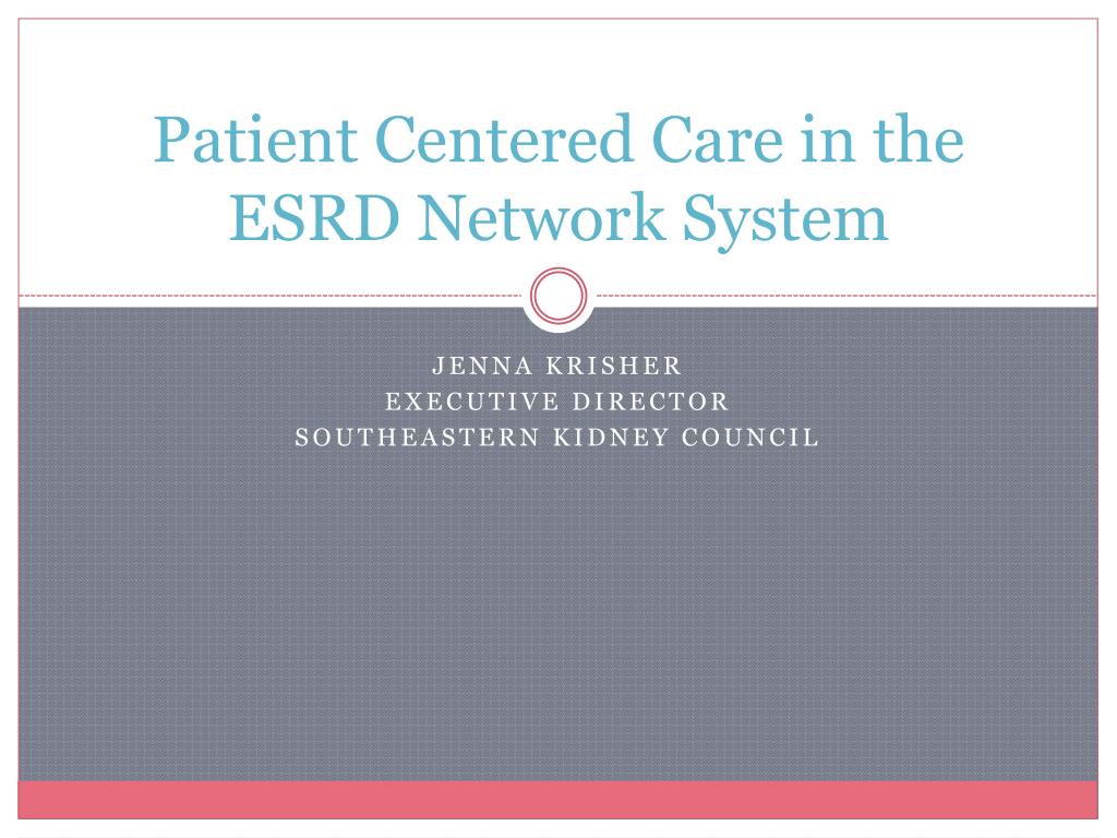 PPT - Patient Centered Care in the ESRD Network System PowerPoint ...