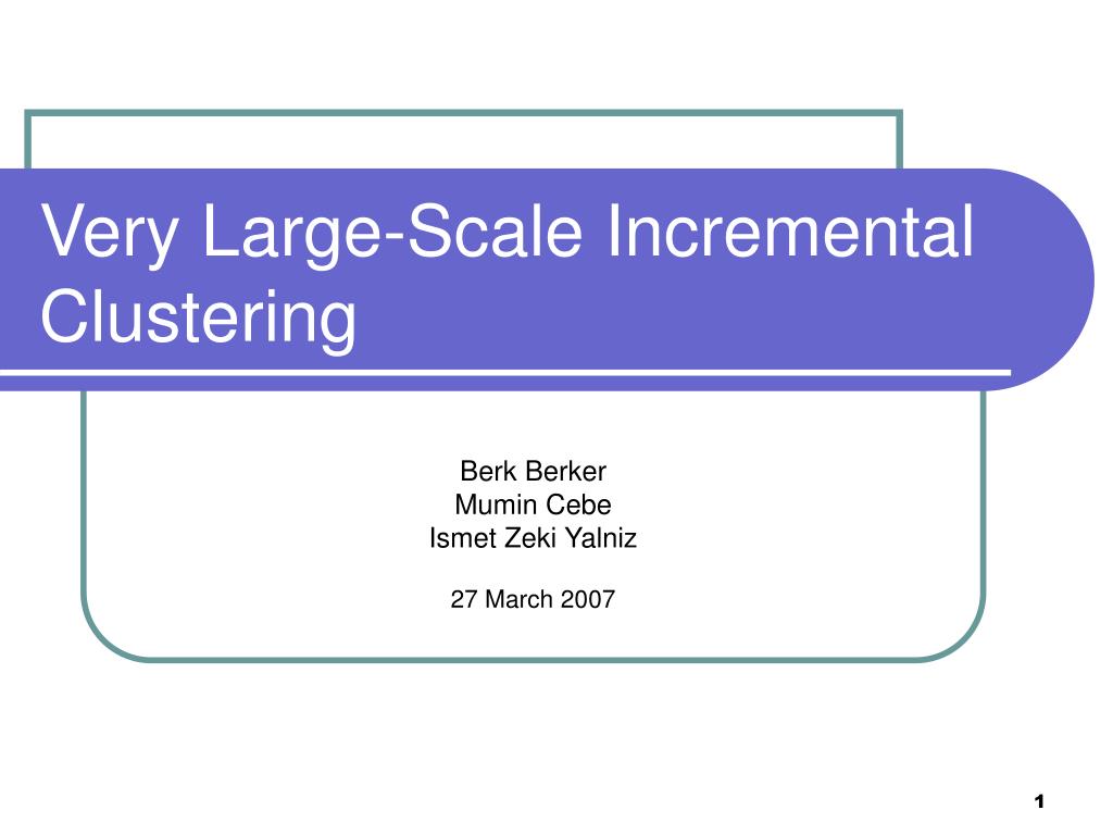 PPT - Very Large-Scale Incremental Clustering PowerPoint Presentation ...
