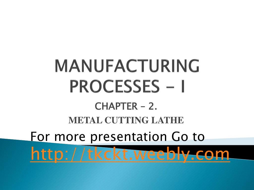 PPT - MANUFACTURING PROCESSES - I PowerPoint Presentation, free ...