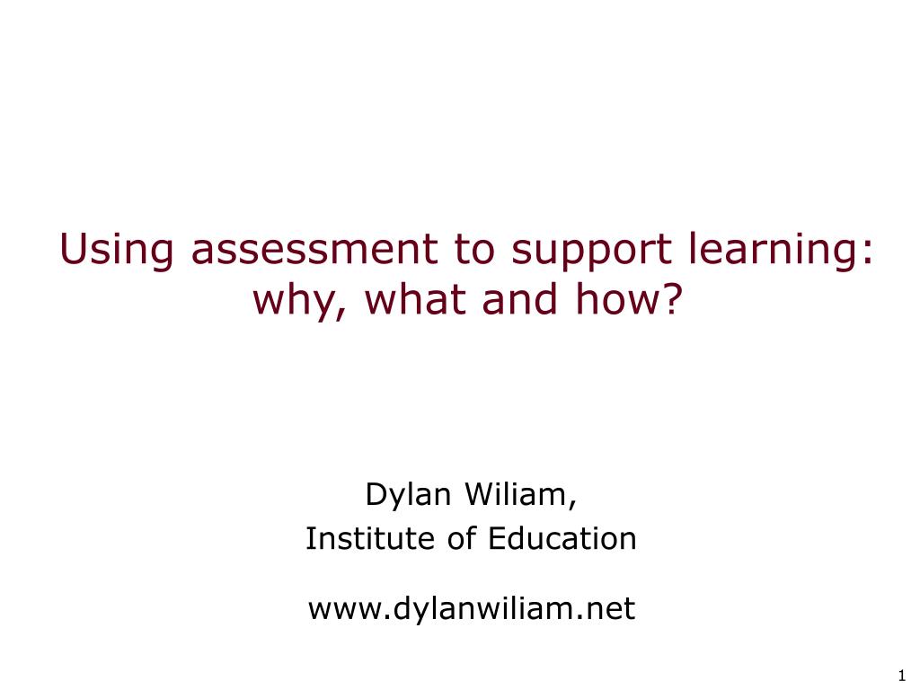 PPT - Using assessment to support learning: why, what and how ...