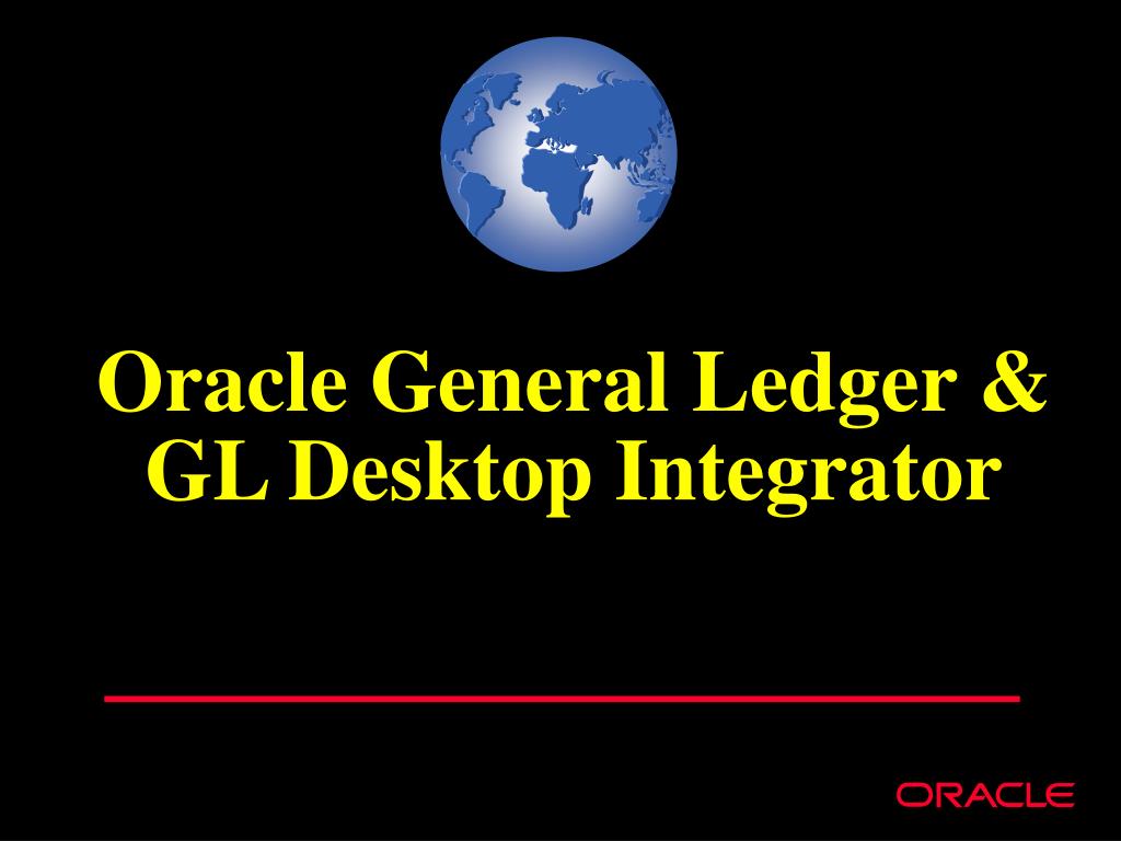 PPT - Oracle General Ledger & GL Desktop Integrator PowerPoint ...